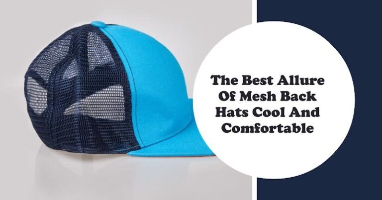 The Best Allure Of Mesh Back Hats Cool And Comfortable - TheSBB