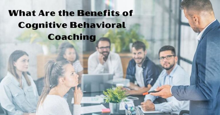 Top Benefits Of Cognitive Behavioral Coaching - TheSBB