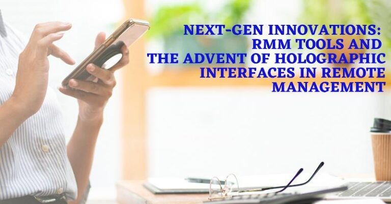 ext-Gen Innovations: RMM Tools and the Advent of Holographic Interfaces ...